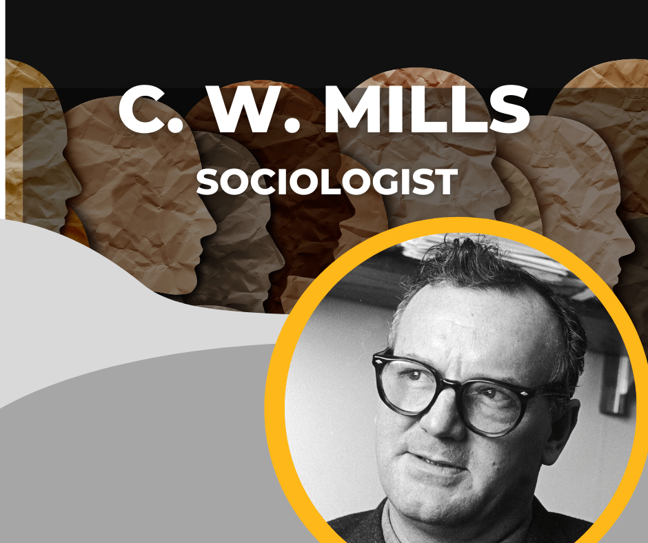 Charles Wright Mills - Profile, Theories and Contribution to Sociology ...